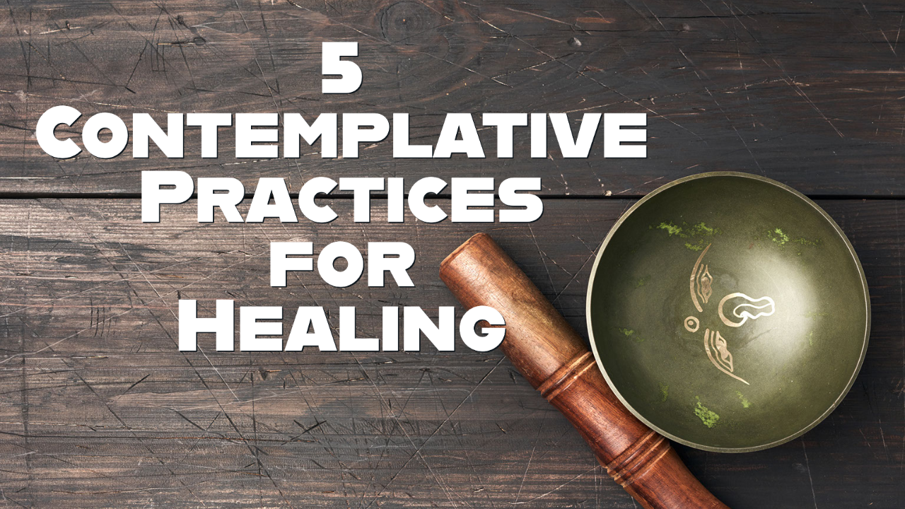 5 Contemplative Practices for Healing - HEALING WITH MARK L LOCKWOOD